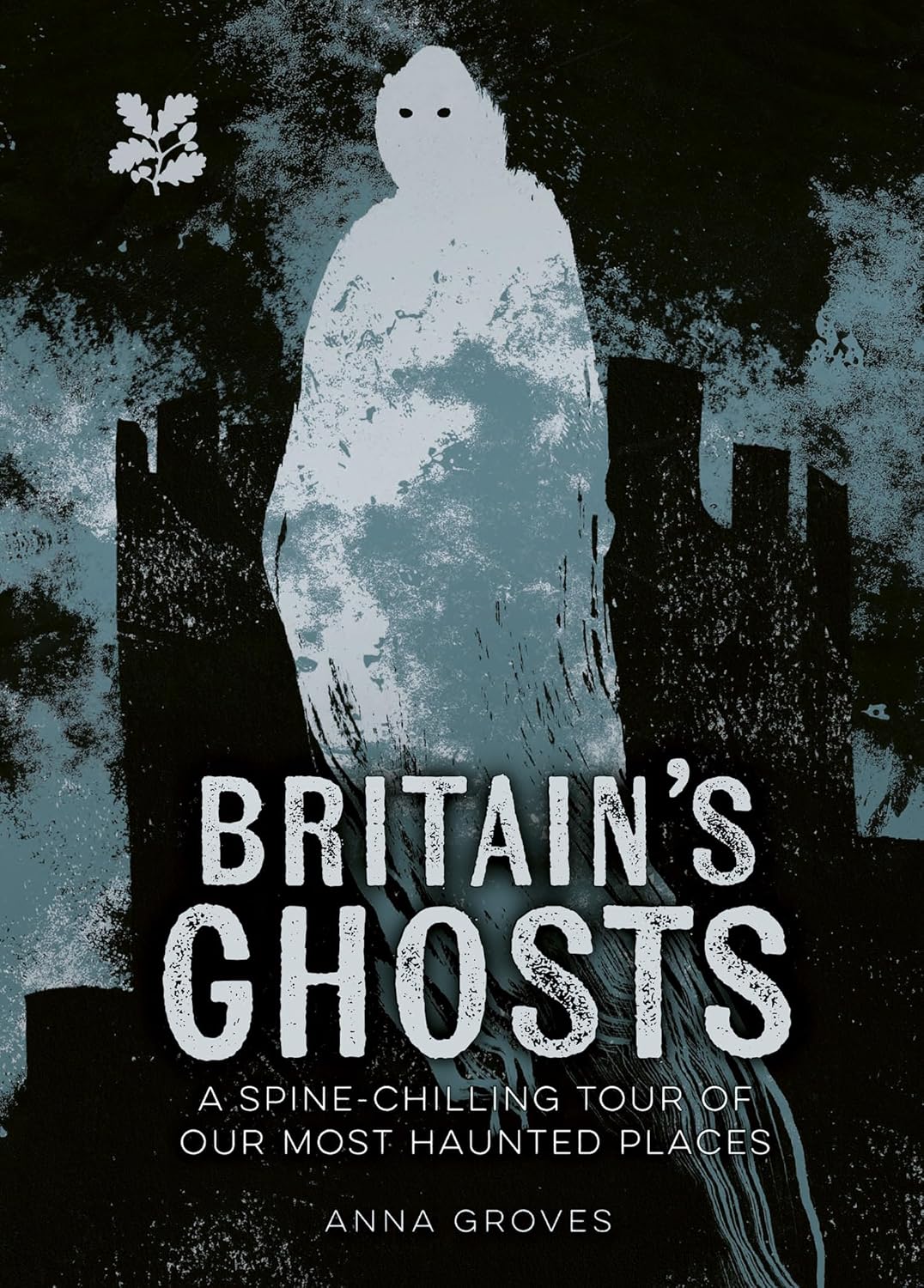 Britain’s Ghosts: A spine-chilling tour of our most haunted places ...