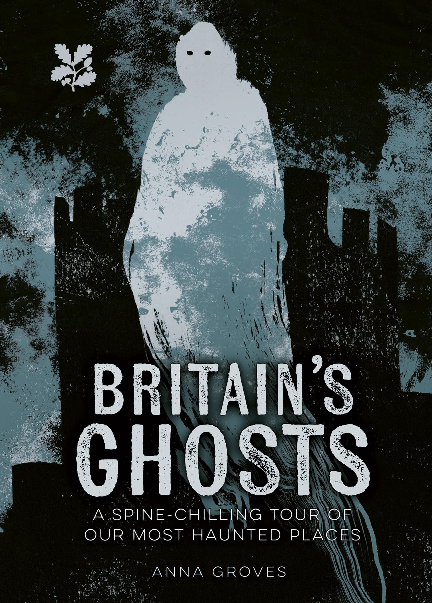 Britain’s Ghosts: A spine-chilling tour of our most haunted places ...