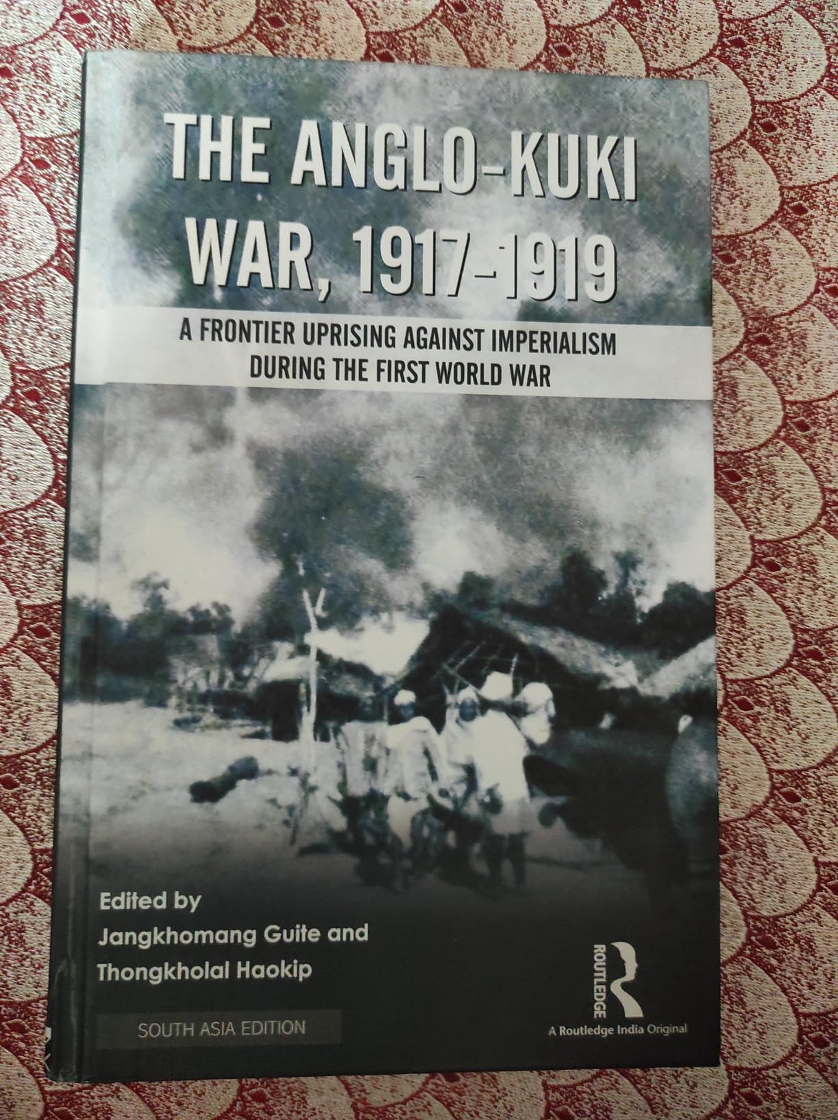 The Anglo-Kuki War, 1917–1919: A Frontier Uprising against Imperialism ...