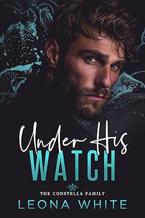 Under His Watch (The Constella Family Book 2) eBook : White, Leona: Amazon.co.uk: Kindle Store