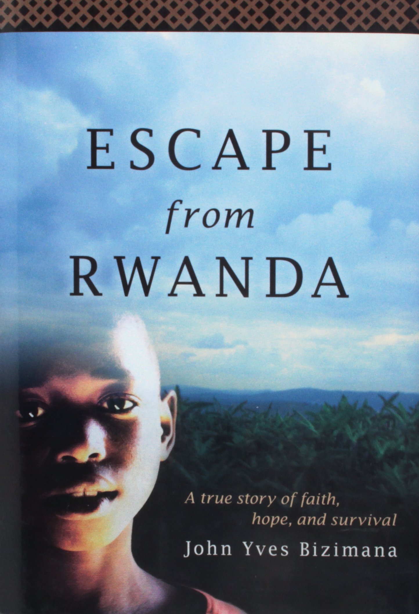 Escape from Rwanda: A True Story of Faith, Hope, and Survival: John ...