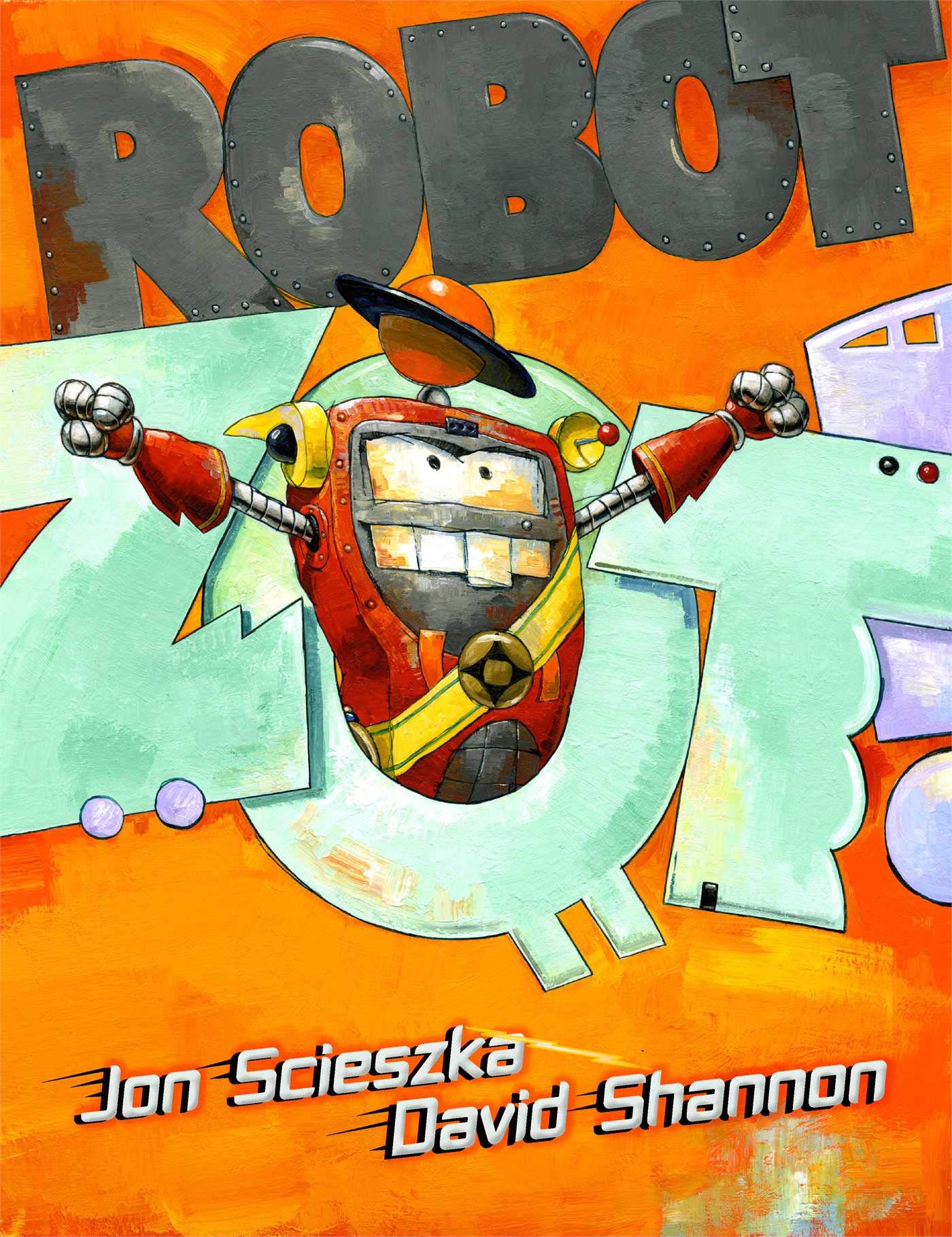 Amazon.com: Robot Zot!: 9781416963943: Scieszka, Jon, Shannon, David: Books