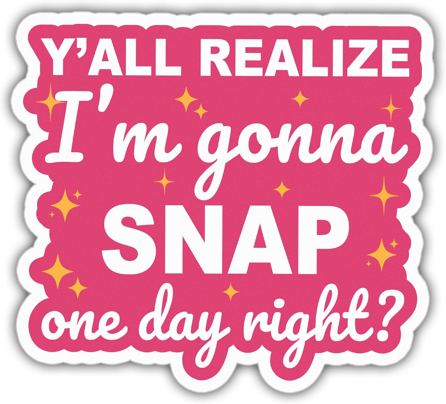 Amazon.com: Funny Stickers Y'all Realize I'm Gonna Snap One Day Right ...