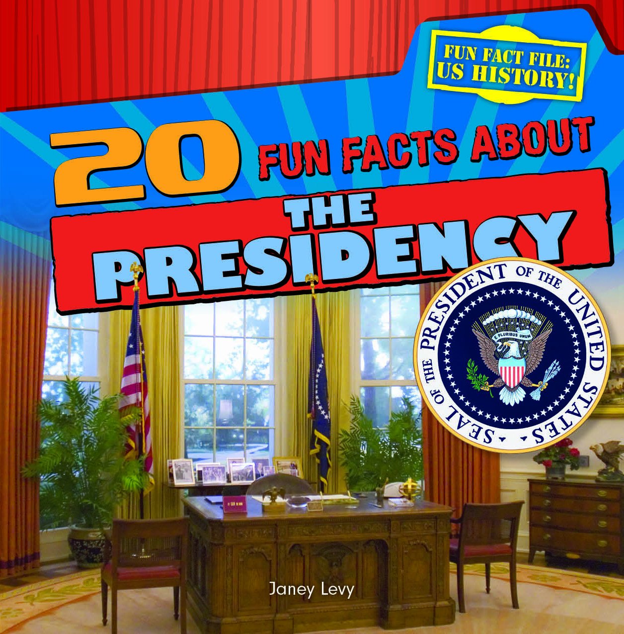 20 Fun Facts About the Presidency (Fun Fact File, 4): Levy, Janey ...
