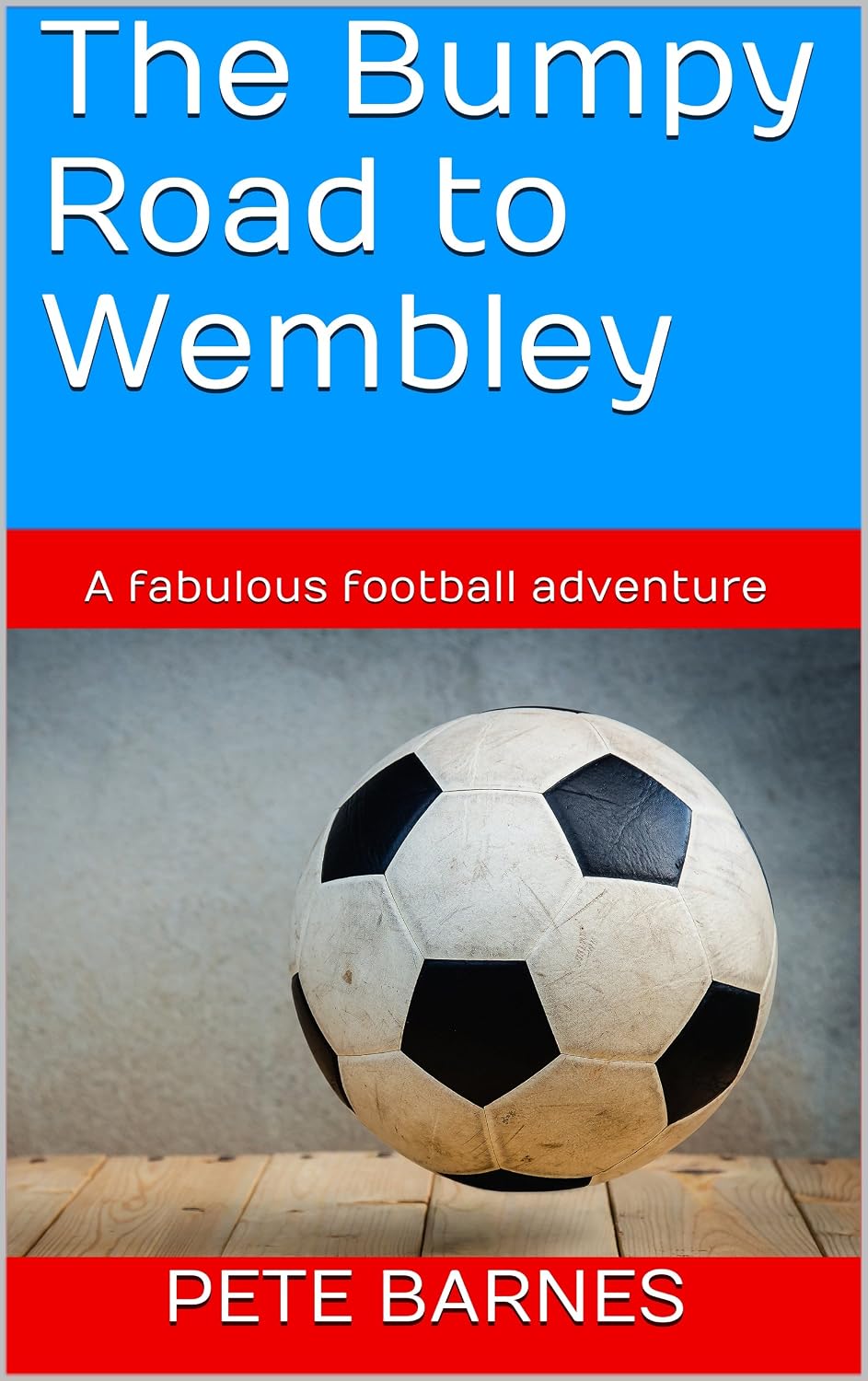 The Bumpy Road to Wembley (Football book for kids 7-13): A fabulous ...
