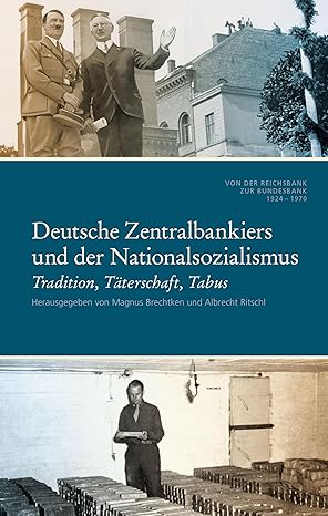 Deutsche Zentralbankiers und der Nationalsozialismus: Tradition, Täterschaft, Tabus (Von der ...