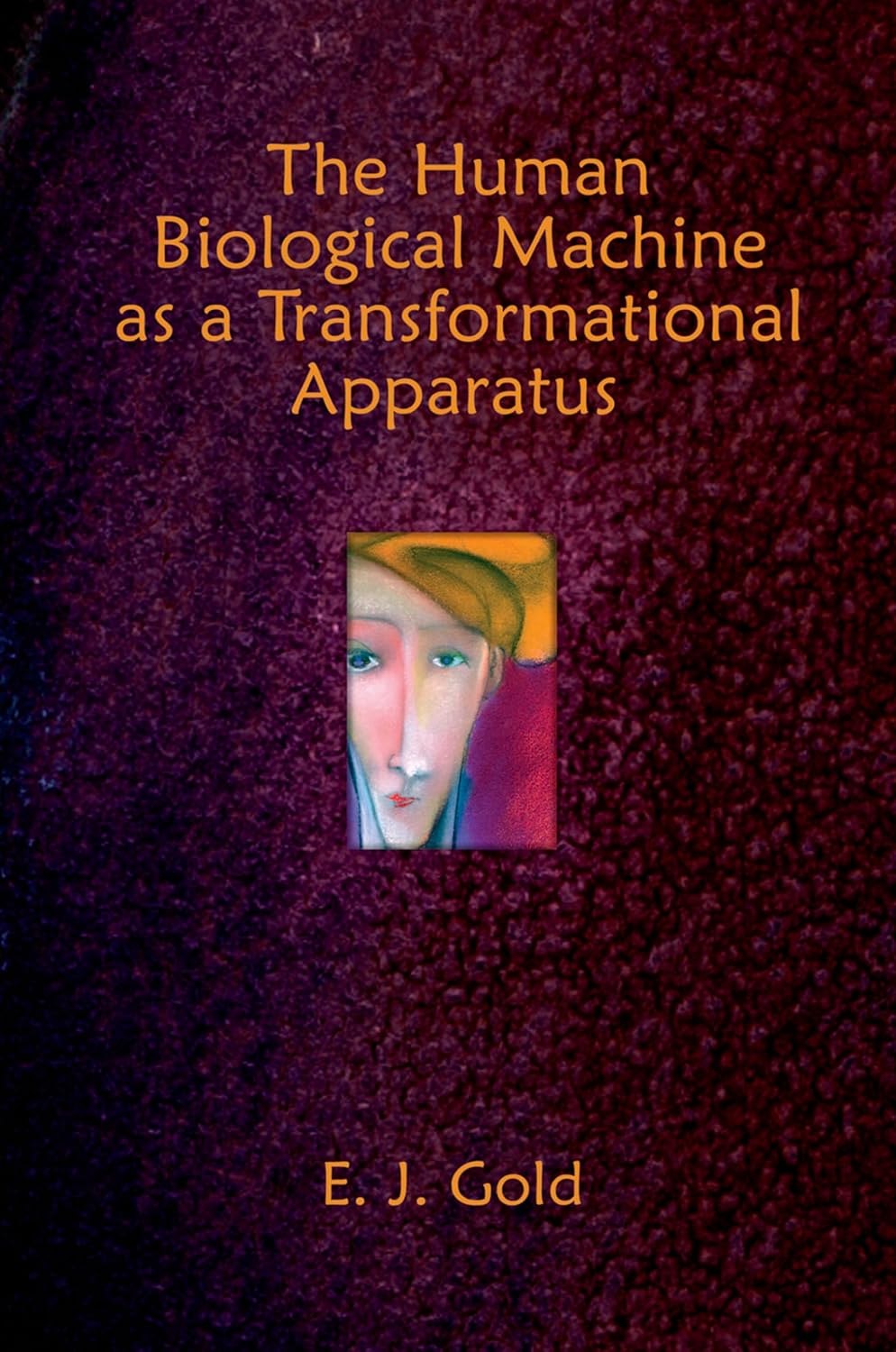 The Human Biological Machine as a Transformational Apparatus: Talks on ...