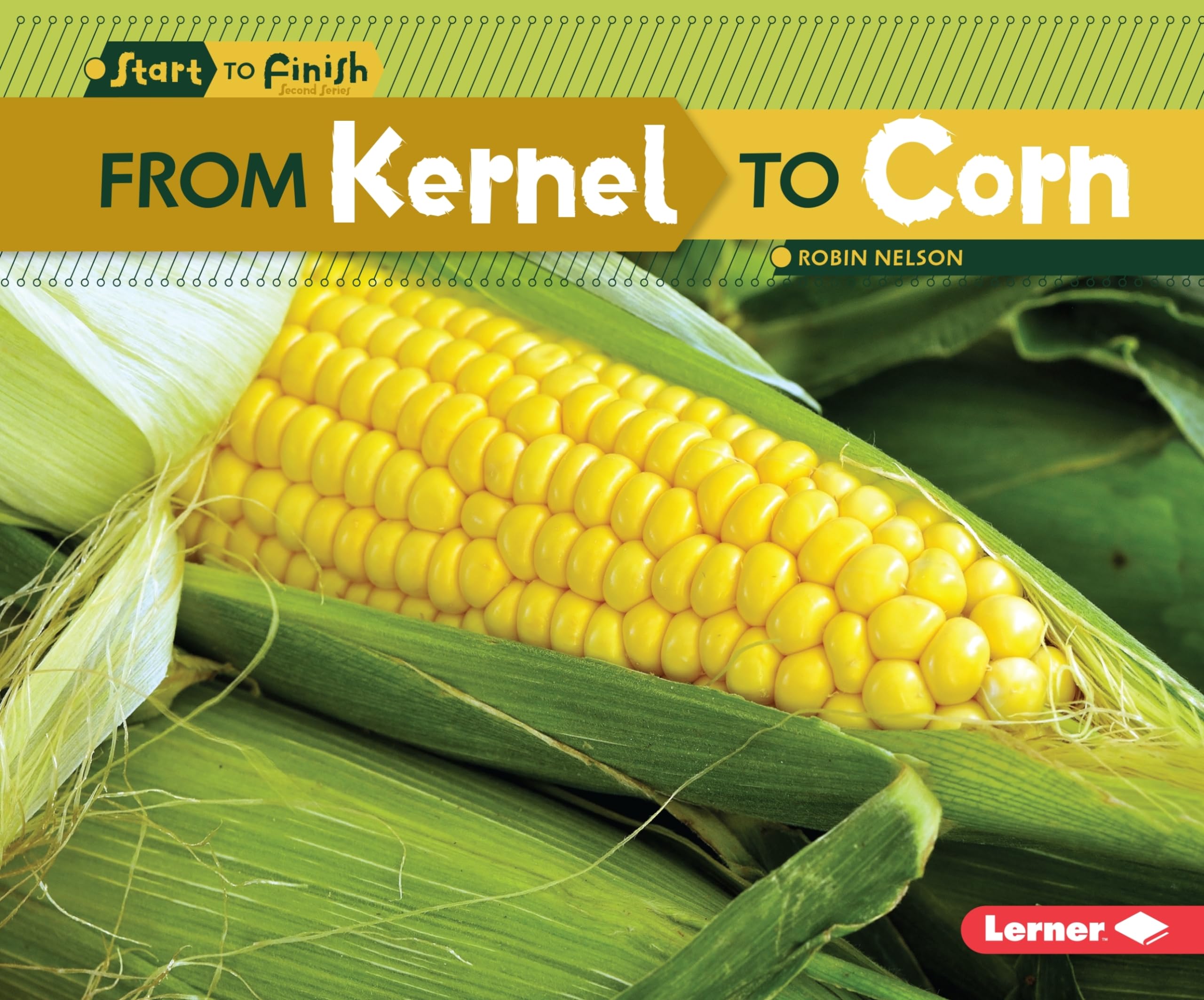From Kernel to Corn (Start to Finish, Second Series): Nelson, Robin ...