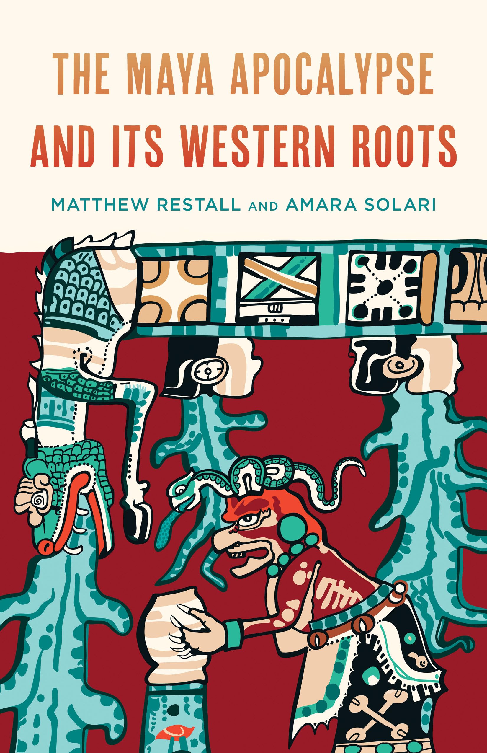 The Maya Apocalypse and Its Western Roots: Restall, Matthew ...