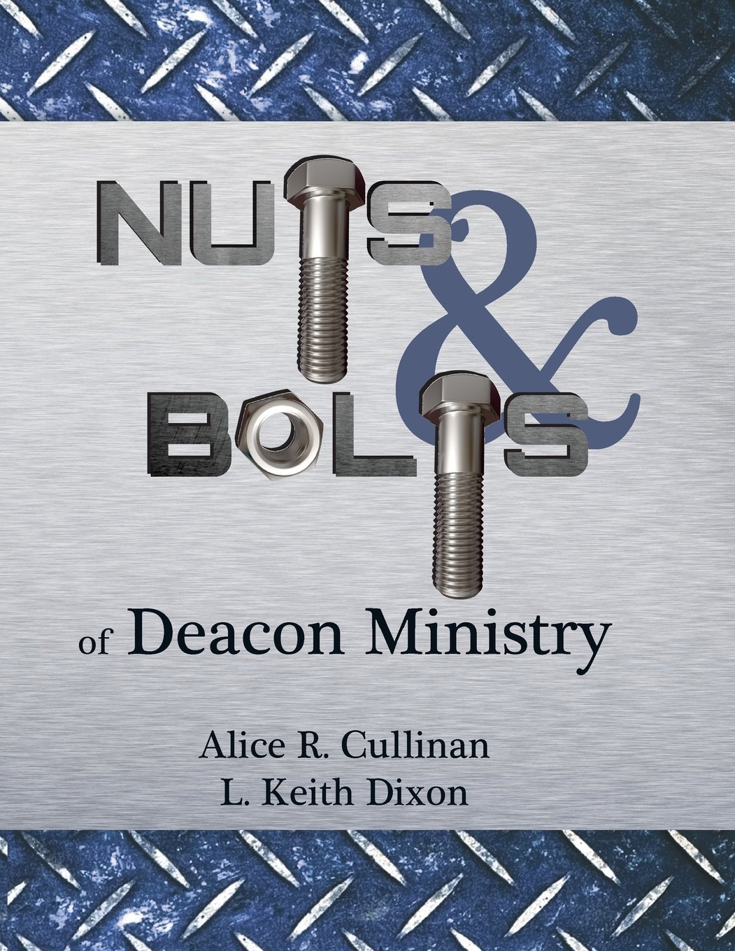 Nuts and Bolts of Deacon Ministry: Cullinan, Dr Alice R., Dixon, Rev. R ...