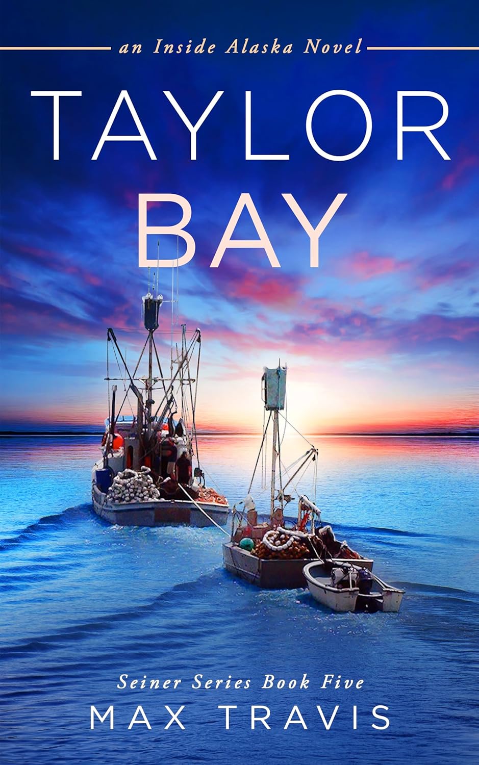 Taylor Bay: an Inside Alaska novel (Thunder Bay Seiner Series Book 5 ...