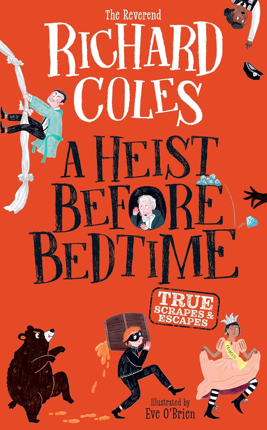 A Heist Before Bedtime: TRUE scrapes and escapes : Coles, Richard ...