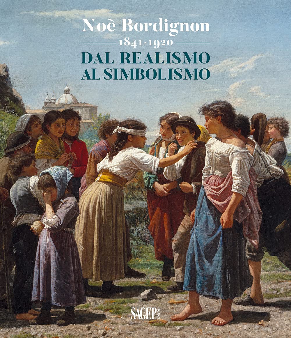 Noè Bordignon 1841-1920. Dal Realismo al Simbolismo. Ediz. illustrata (Sagep cataloghi ...