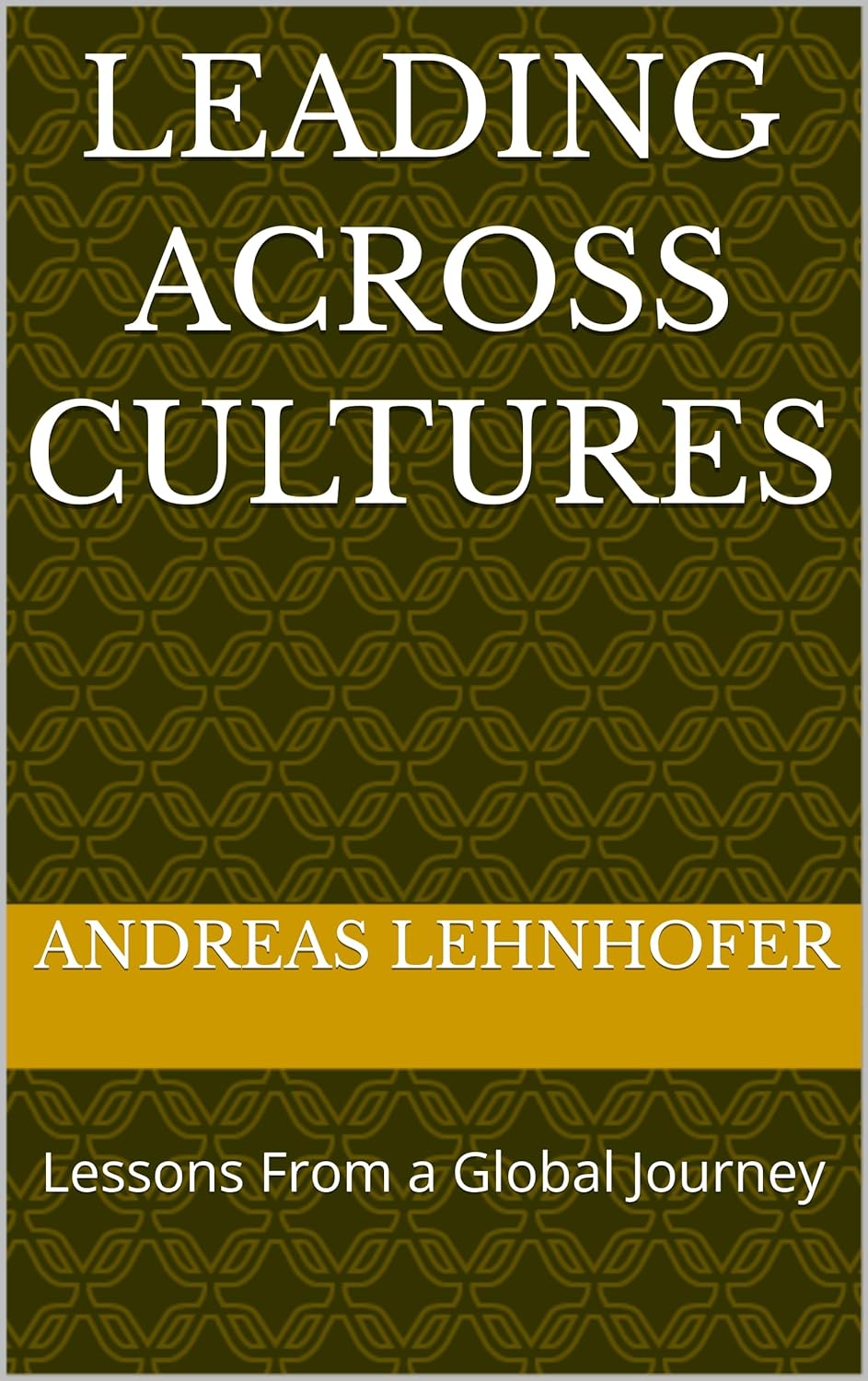 Amazon.com: Leading Across Cultures: Lessons From a Global Journey ...
