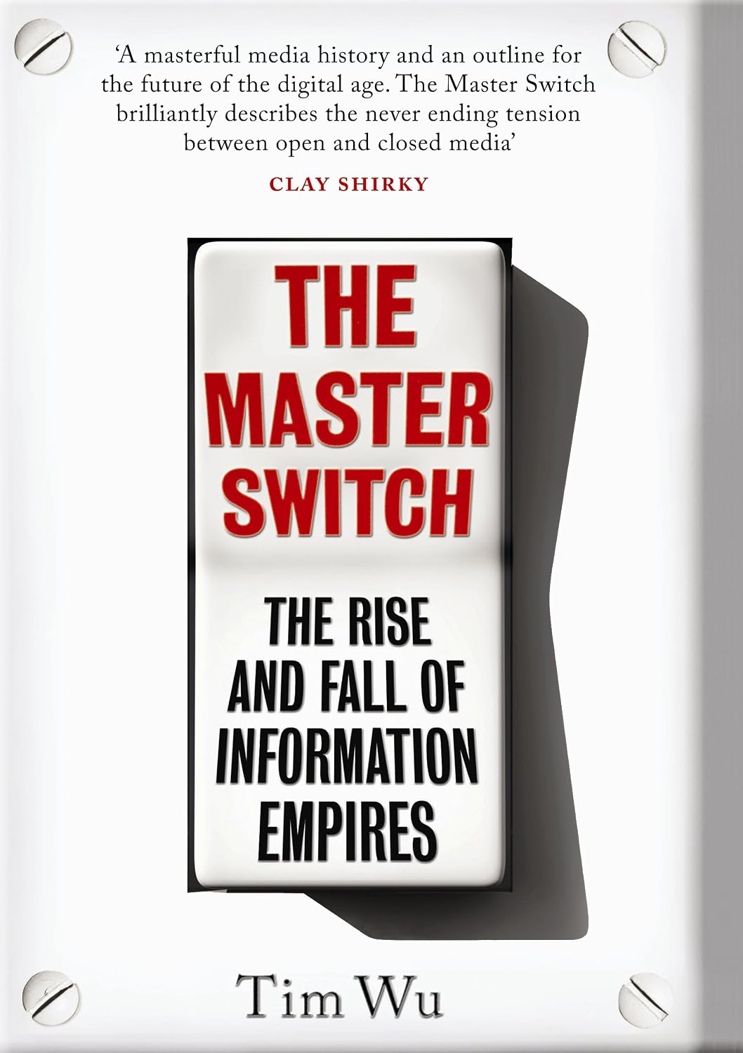The Master Switch: The Rise and Fall of Information Empires: Tim Wu ...