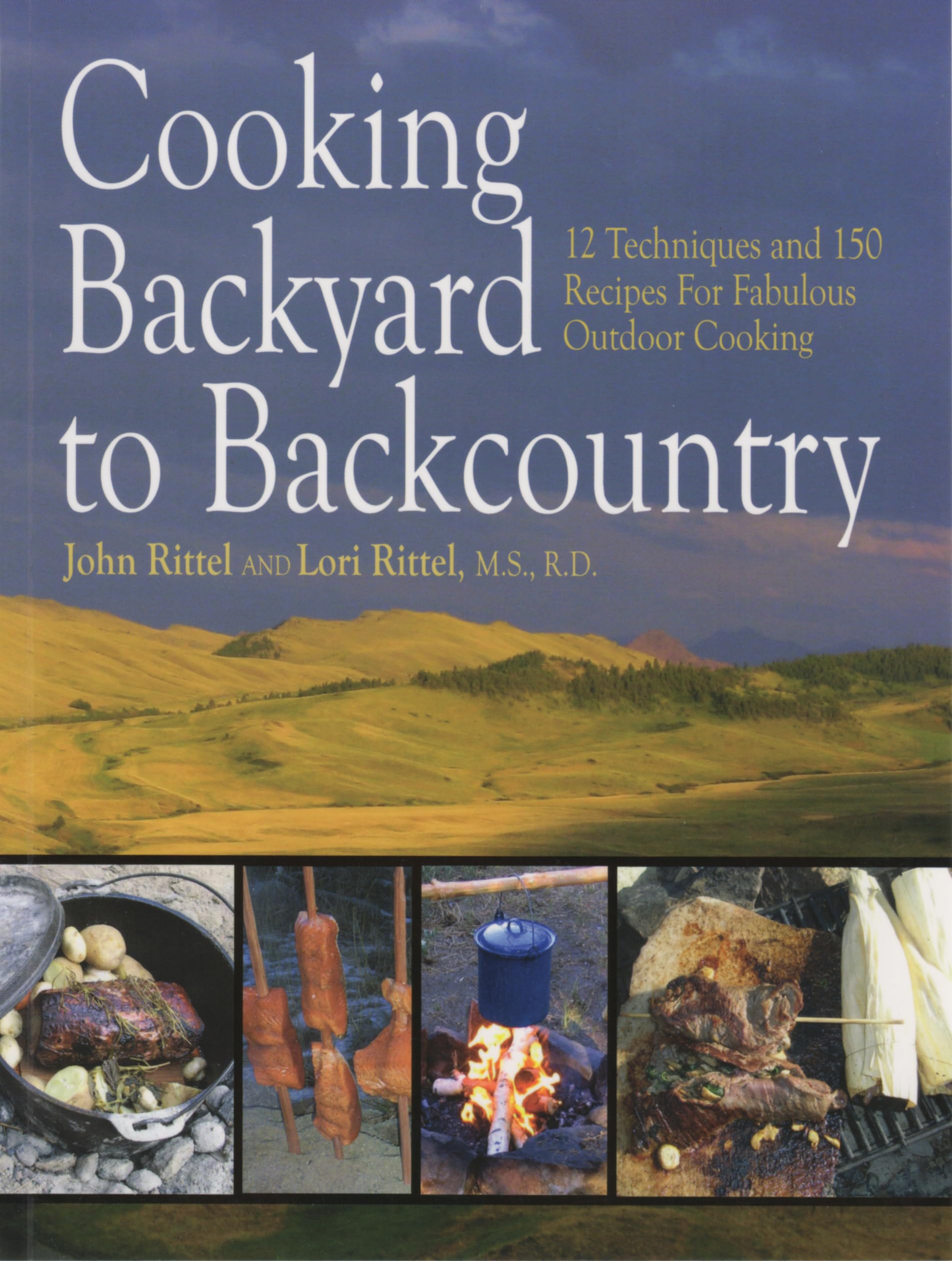 Cooking Backyard to Backcountry: 12 Techniques and 150 Recipes for ...