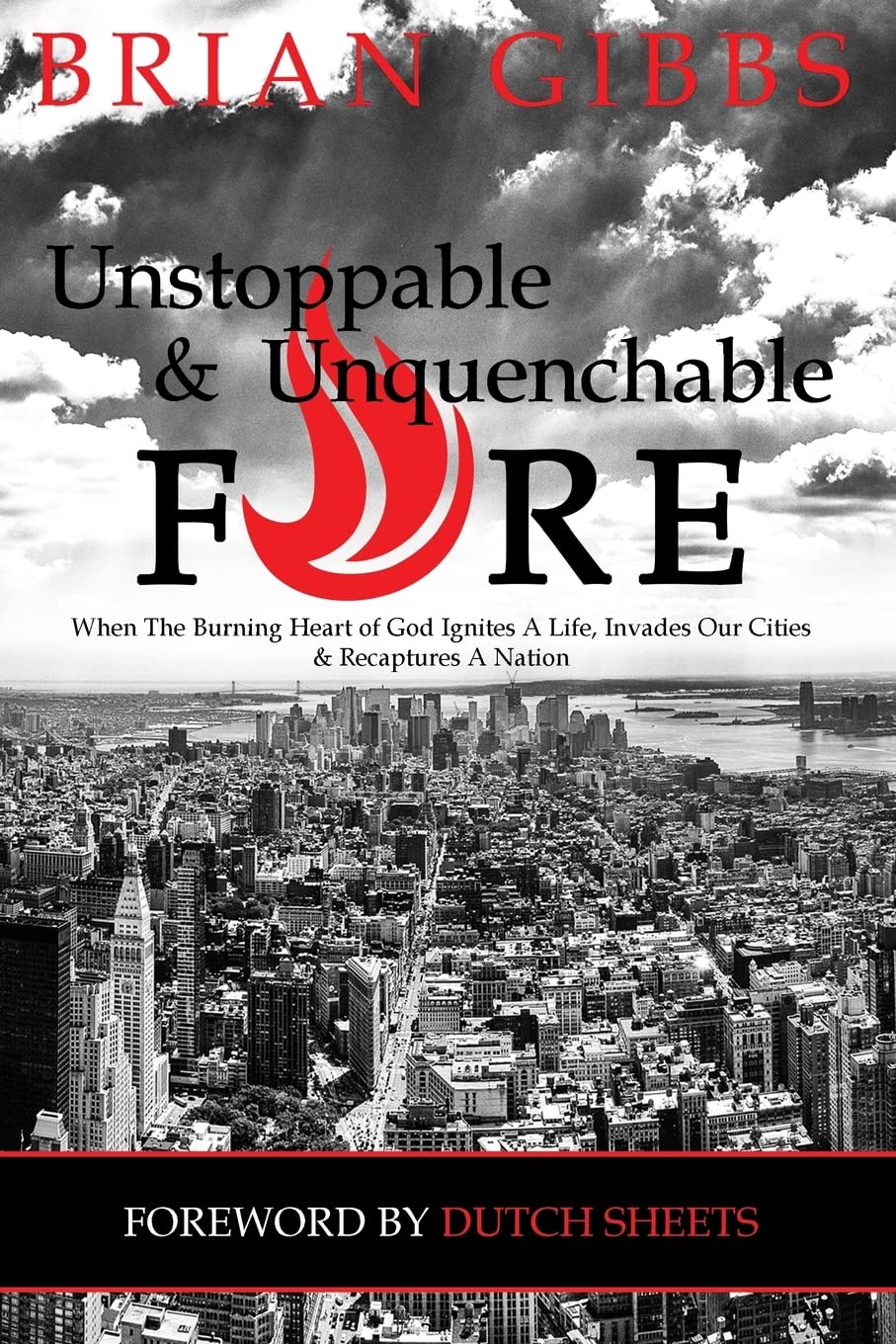 Unstoppable & Unquenchable Fire: When The Burning Heart of God Ignites ...