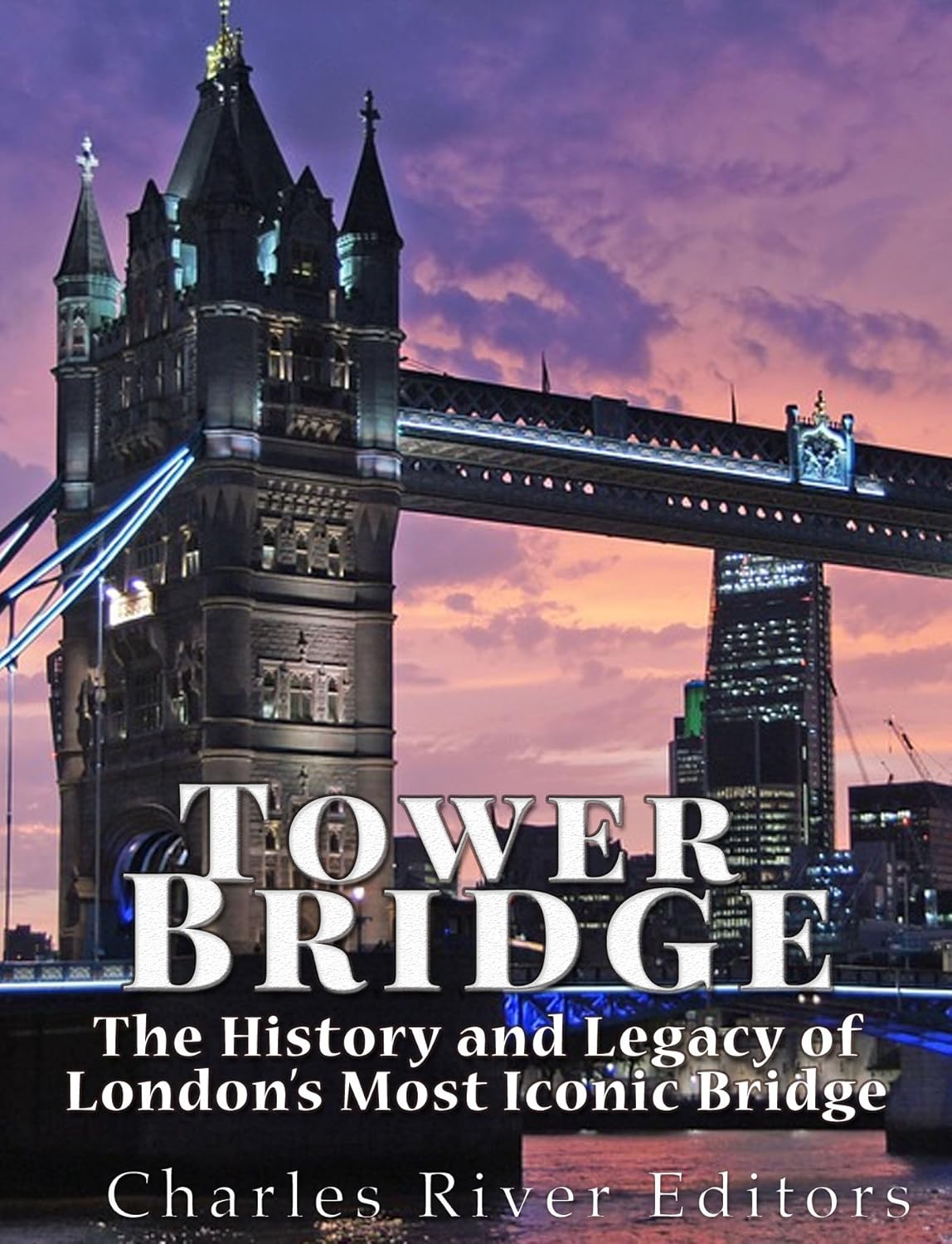 Amazon.com: Tower Bridge: The History and Legacy of London’s Most ...