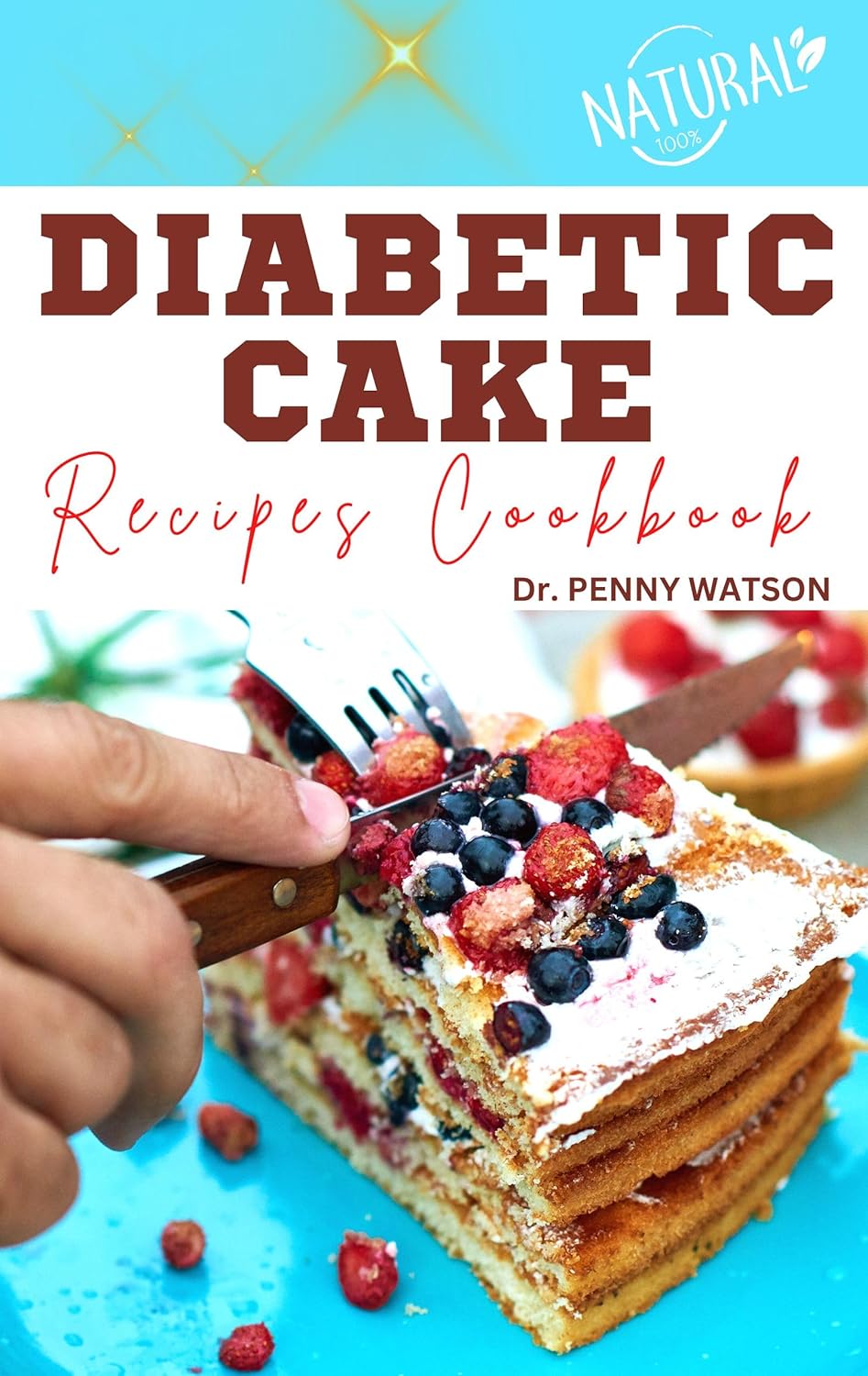DIABETIC CAKE RECIPES COOKBOOK: Learn How to Start Baking Sweet Savory ...