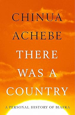 There Was a Country: A Personal History of Biafra: Achebe, Chinua: 9781594204821: Amazon.com: Books