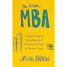 The Visual MBA: A Quick Guide to Everything You’ll Learn in Two Years ...