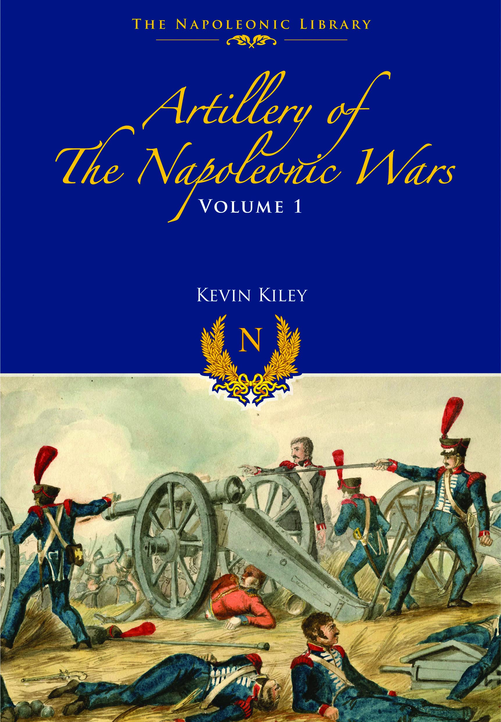 Artillery of the Napoleonic Wars: Volume I - Field Artillery, 1792-1815 ...