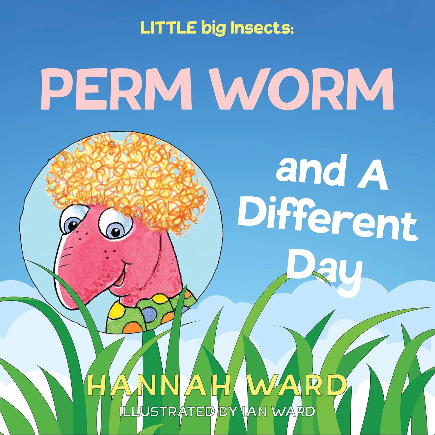 LITTLE big Insects: Perm Worm and A Different Day: Ward, Hannah ...