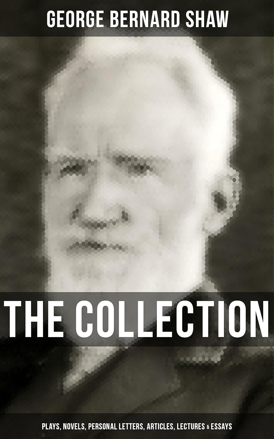 Amazon.com: The G. Bernard Shaw Collection: Plays, Novels, Personal ...