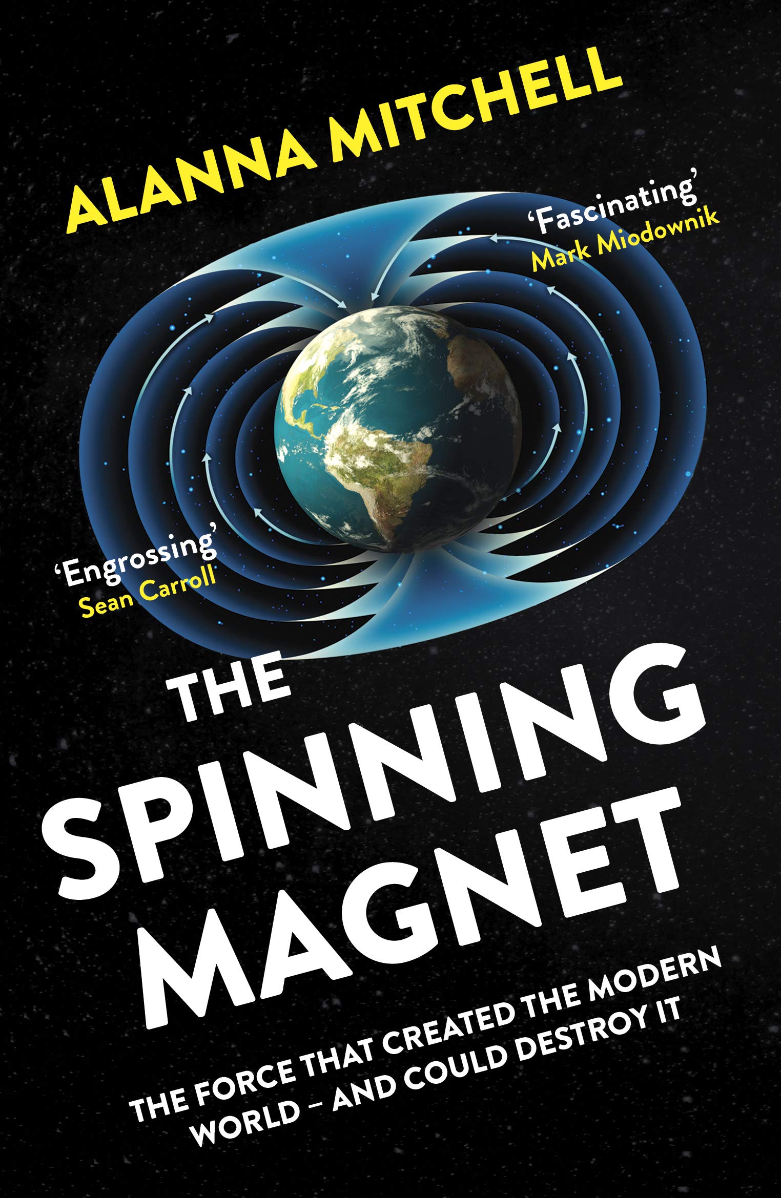 The Spinning Magnet: The Force That Created the Modern World – and ...