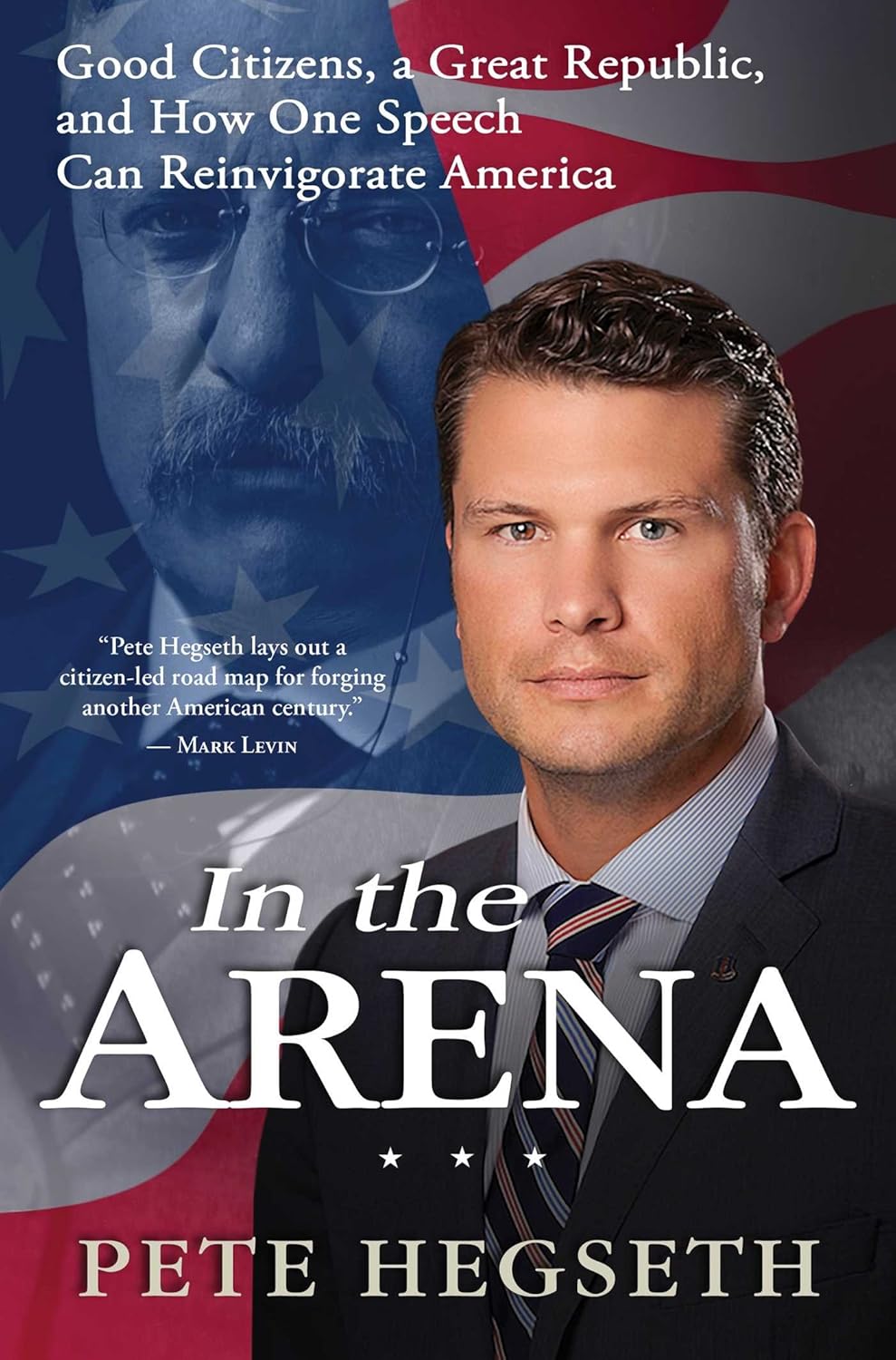 In the Arena: Good Citizens, a Great Republic, and How One Speech Can ...