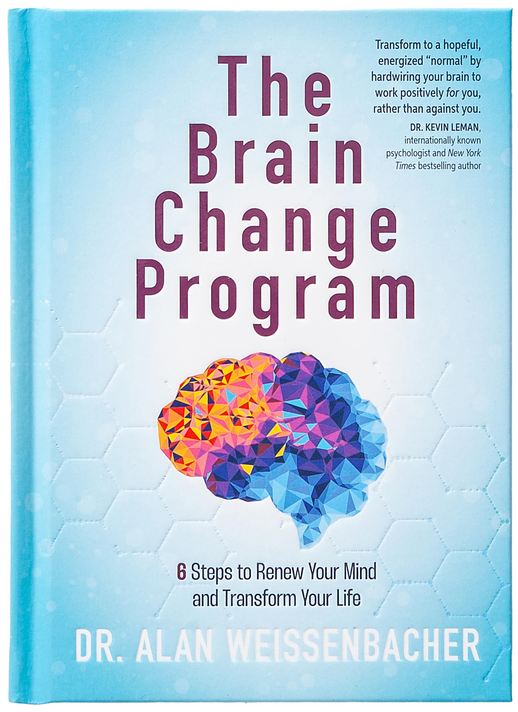 The Brain Change Program: 6 Steps to Renew Your Mind and Transform Your ...