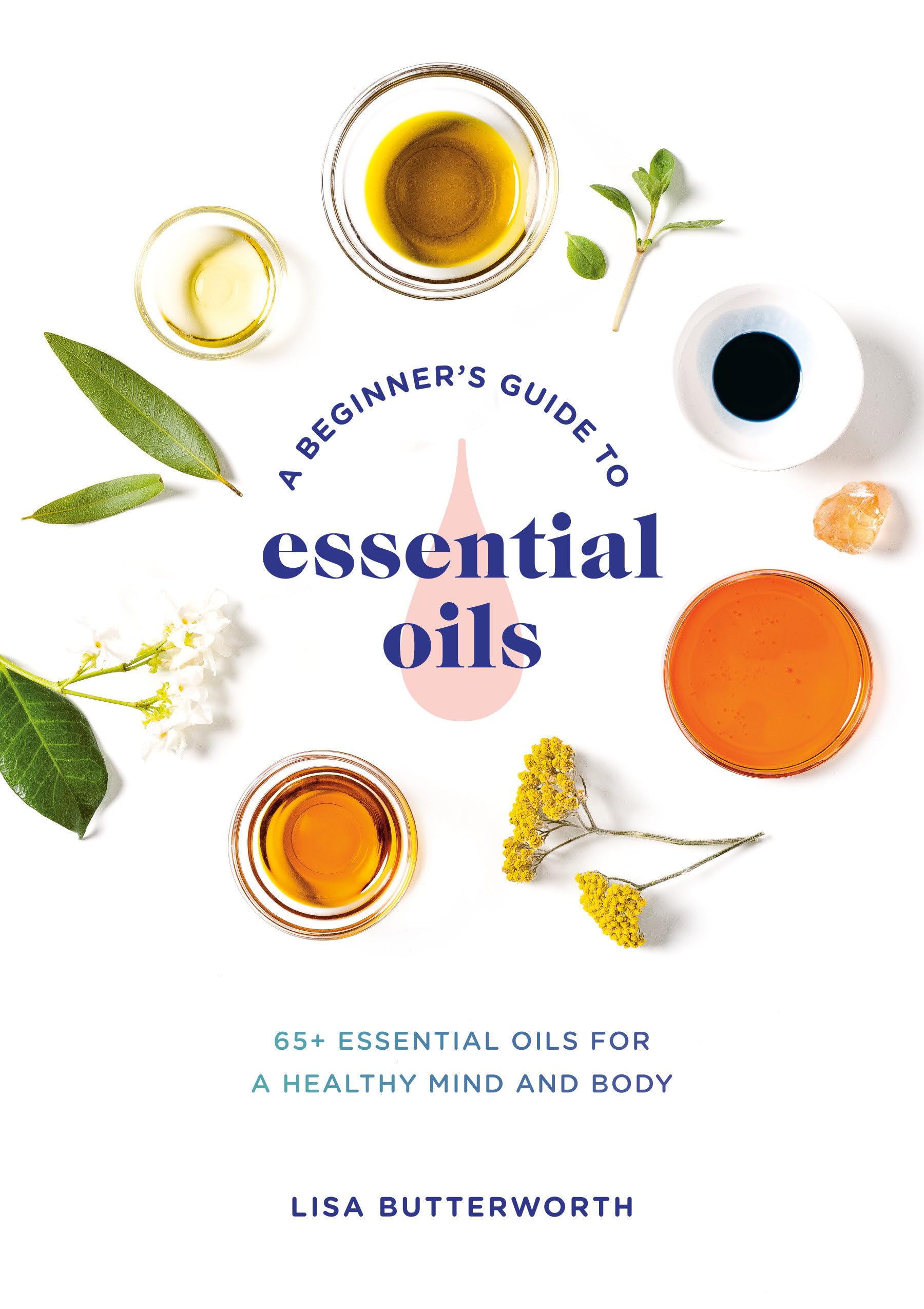 A Beginner's Guide to Essential Oils: 65+ Essential Oils for a Healthy ...