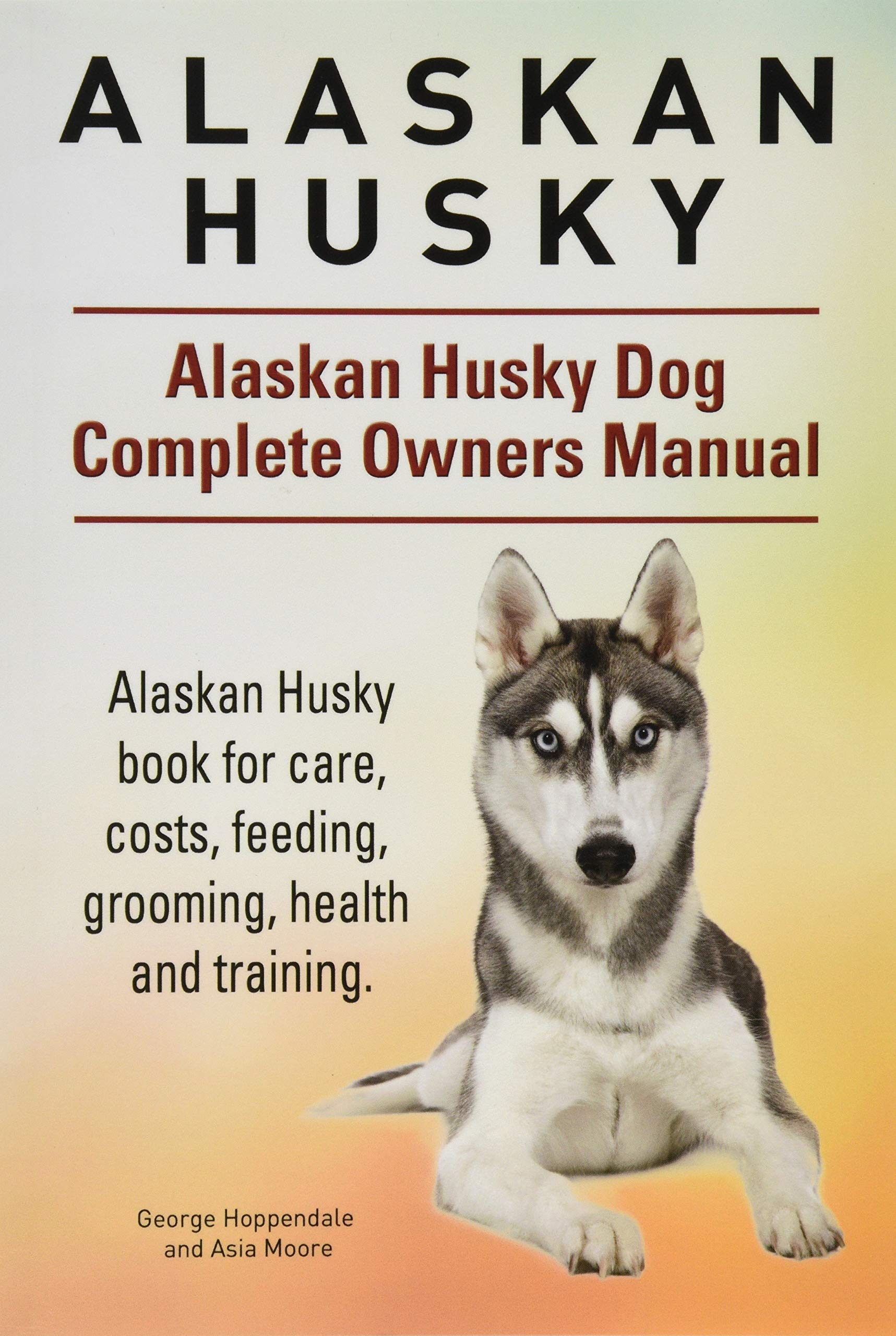 Alaskan Husky. Alaskan Husky Dog Complete Owners Manual. Alaskan Husky ...