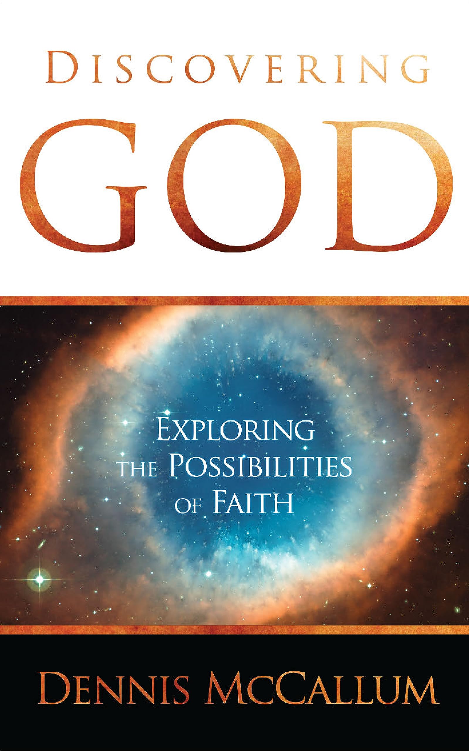 Discovering God: Exploring the Possibilities of Faith: McCallum, Dennis ...