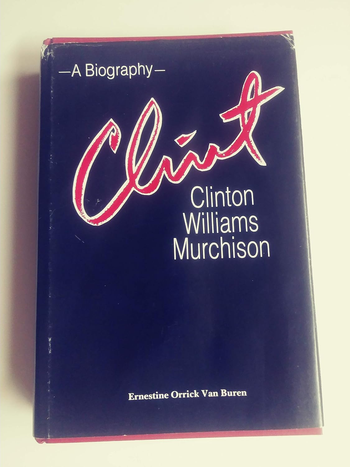 Clint: Clinton Williams Murchison : A Biography: Van Buren, Ernestine ...