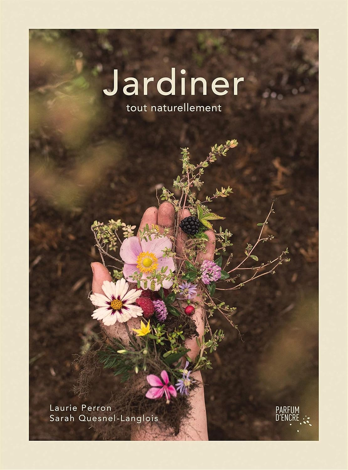 Jardiner: Tout naturellement: Perron, Laurie, Quesnel-Langlois, Sarah ...