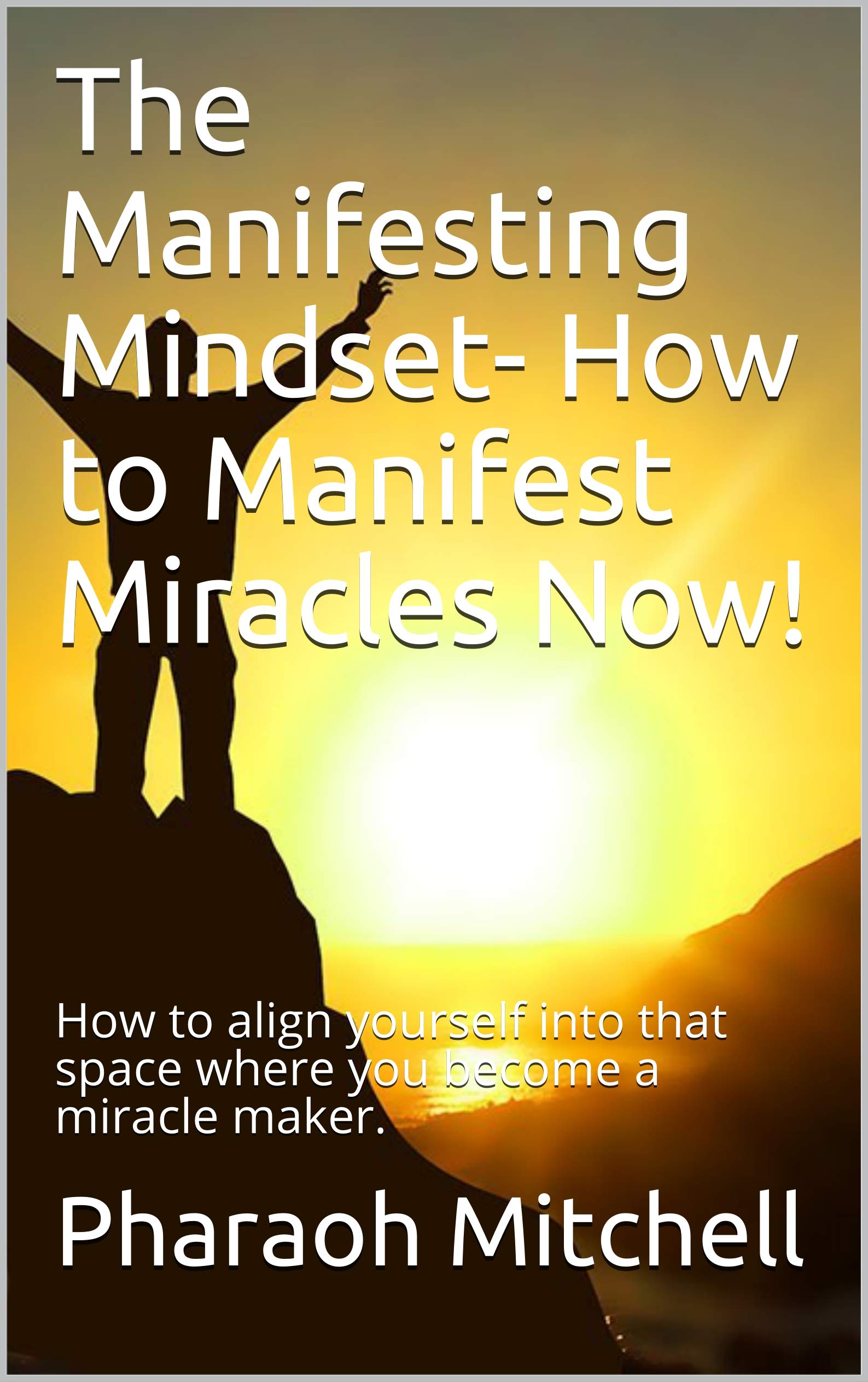 The Manifesting Mindset How To Manifest Miracles Now How To ...