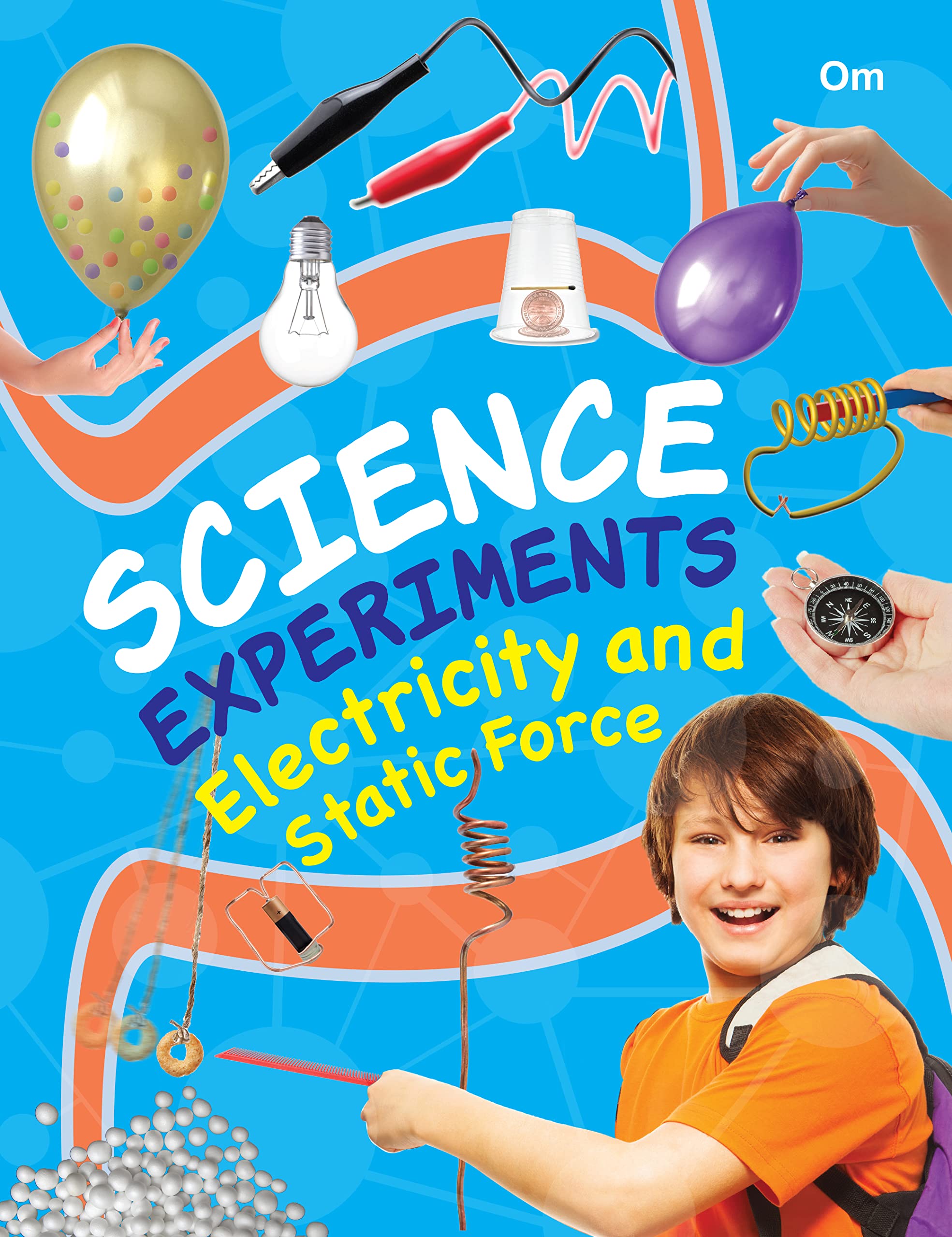 SCIENCE EXPERIMENTS ELECTRICITY AND STATIC FORCE : Om Books Editorial ...