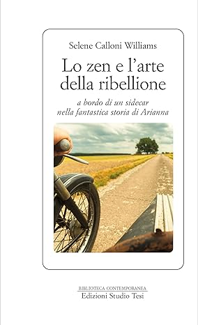 Lo zen e l'arte della ribellione: a bordo di un sidecar nella fantastica storia di Arianna eBook ...