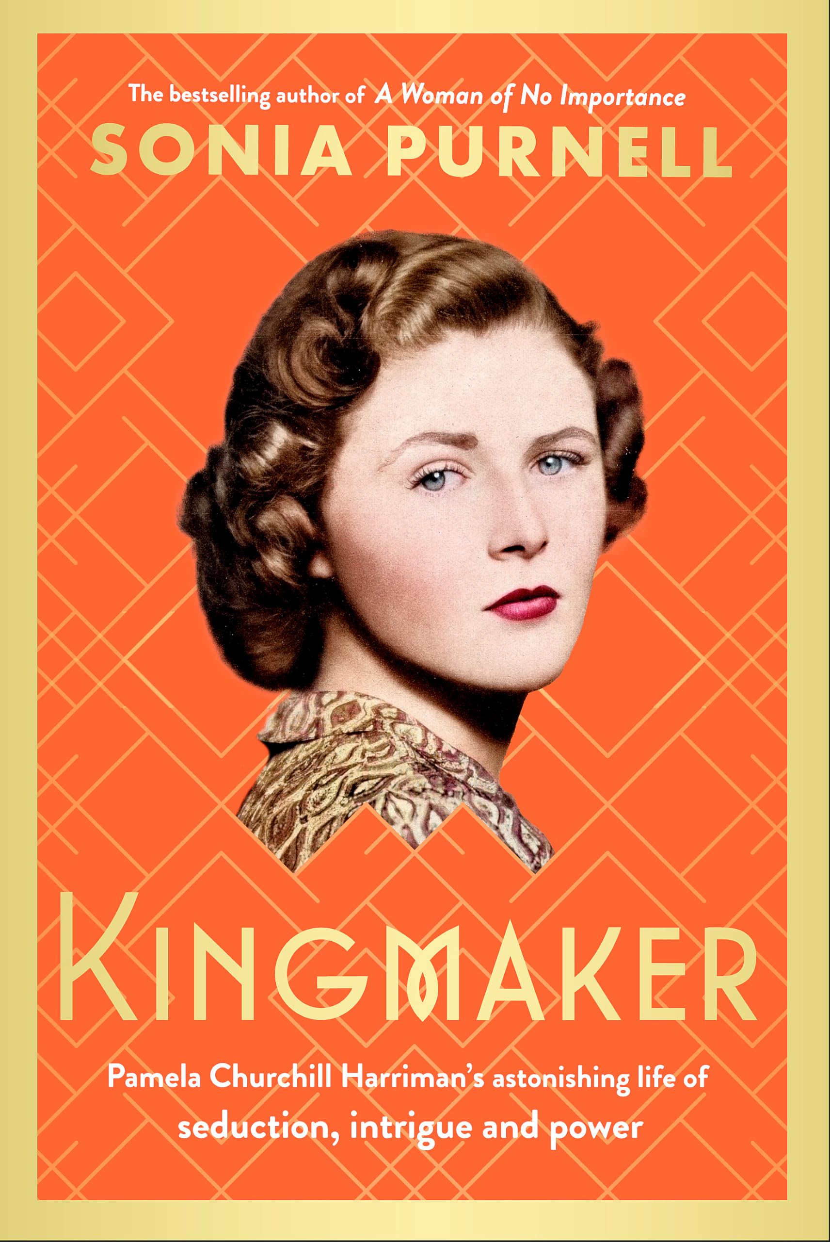 Kingmaker: Pamela Churchill Harriman's astonishing life of seduction, intrigue and power ...