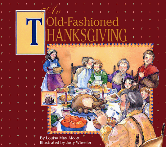An Old-Fashioned Thanksgiving: Alcott, Louisa May, Wheeler, Jody ...