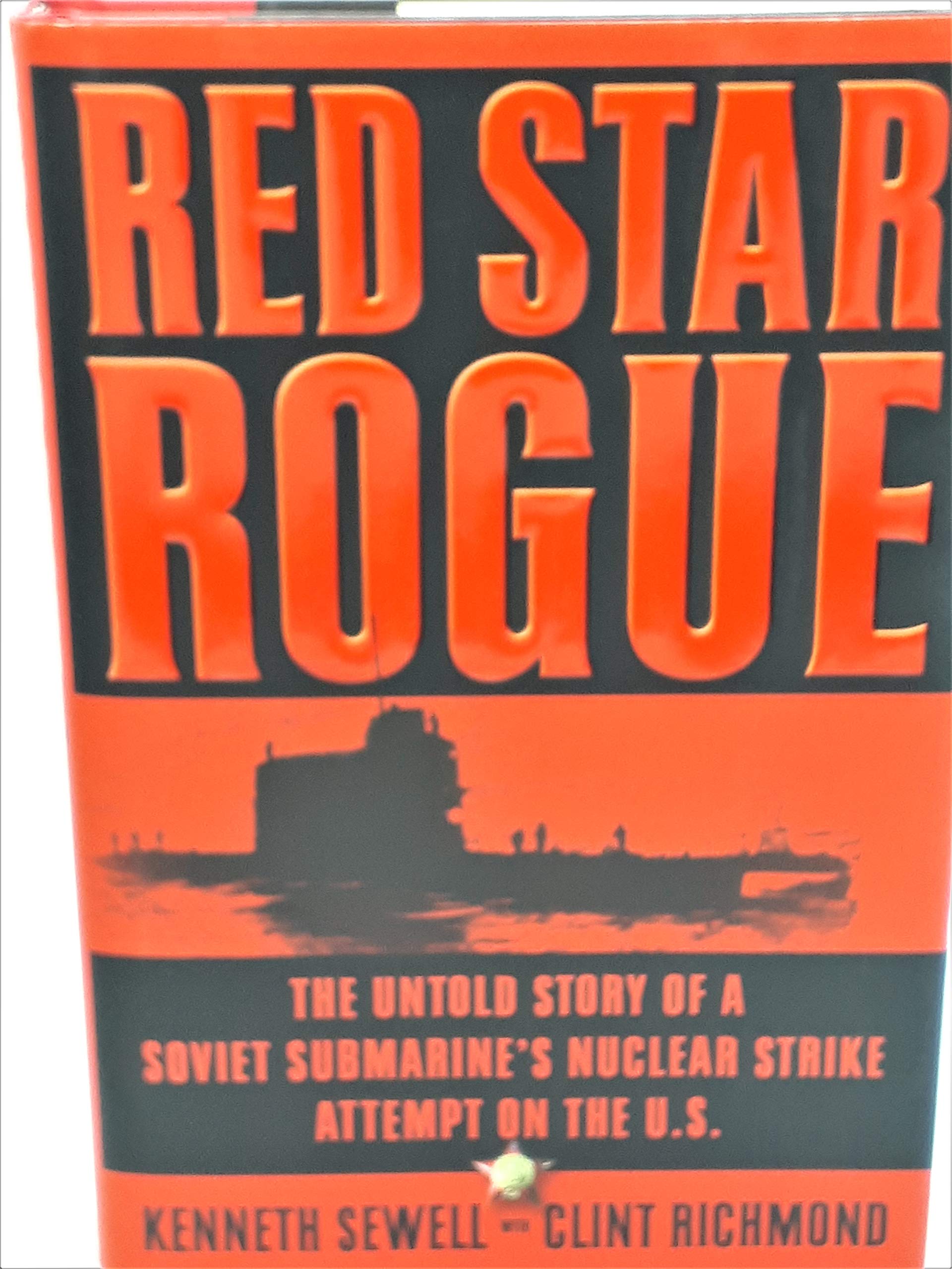 Red Star Rogue: The Untold Story of a Soviet Submarine's Nuclear Strike ...