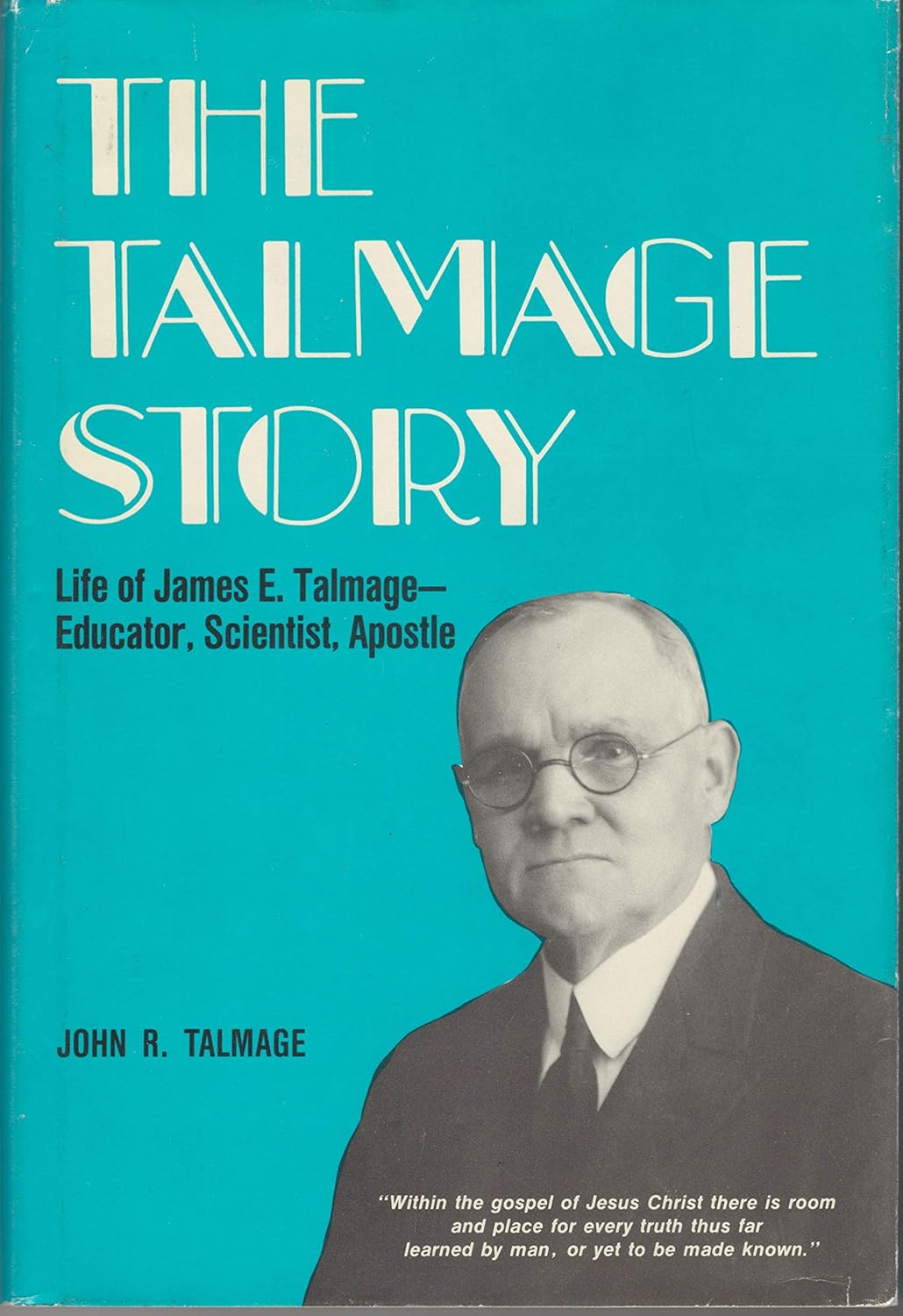 The Talmage story;: Life of James E. Talmage - educator, scientist ...