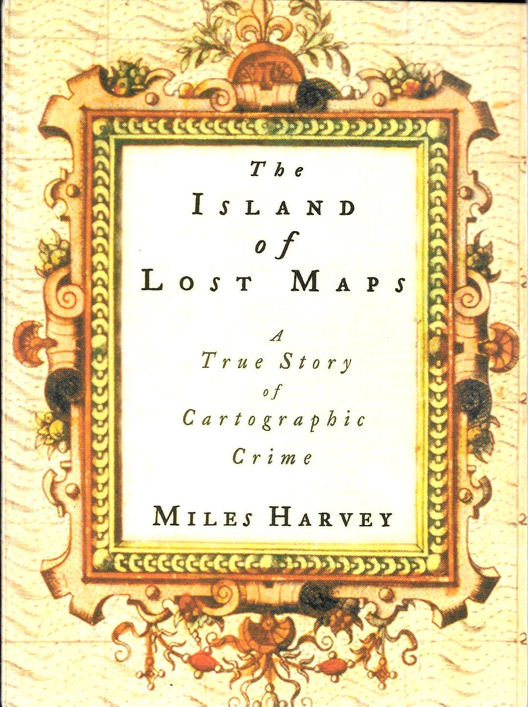 The Island of Lost Maps: a True Story of Cartographic Crime: Miles ...