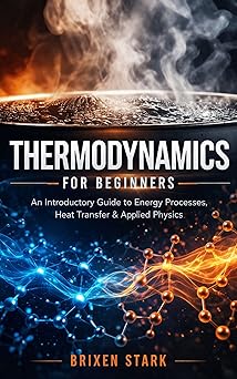 Thermodynamics for Beginners: An Introductory Guide to Energy processes ...