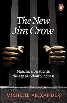 The New Jim Crow: Mass Incarceration in the Age of Colourblindness ...