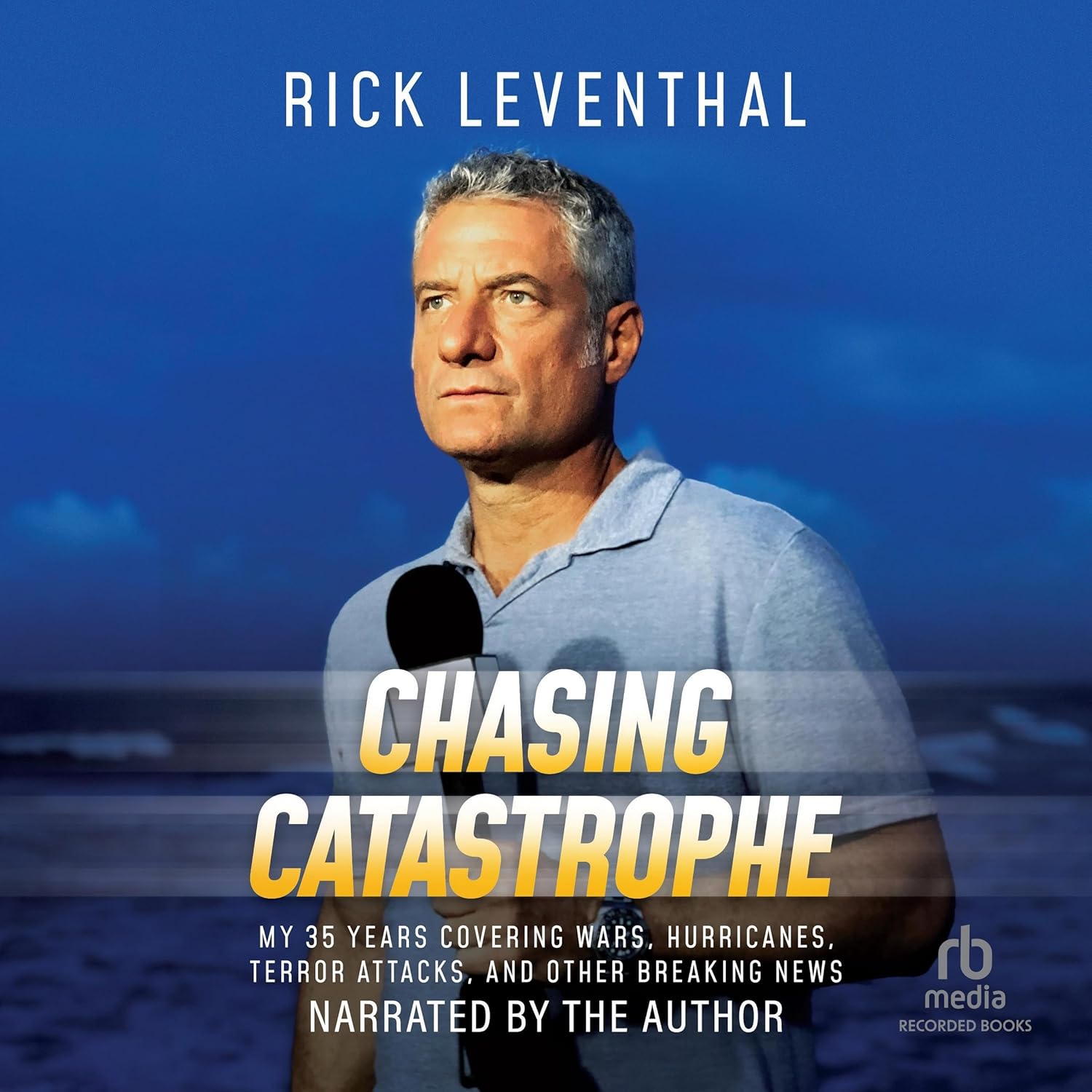 Chasing Catastrophe: My 35 Years Covering Wars, Hurricanes, Terror ...