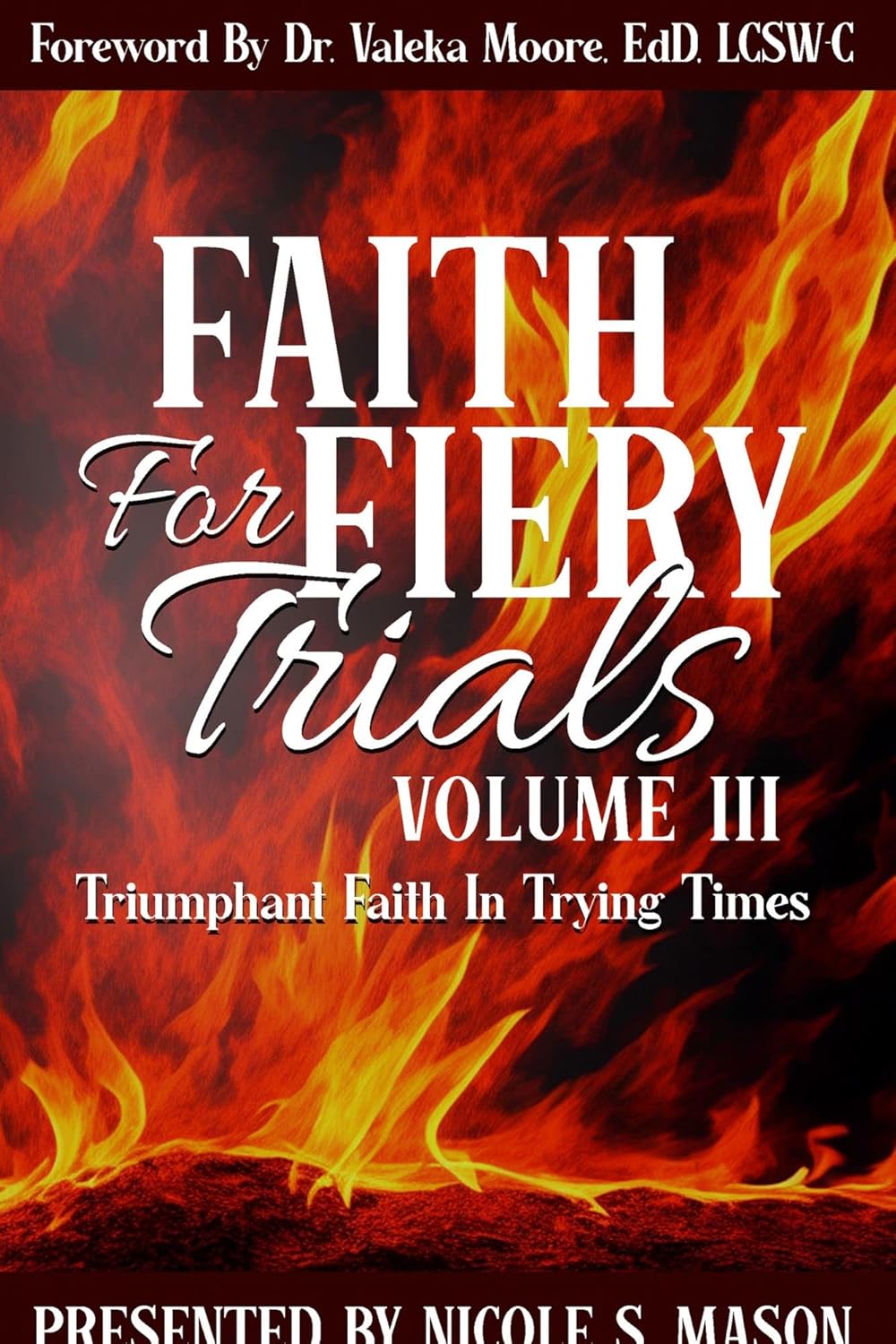 Faith For Fiery Trials: Triumphant Faith for Trying Times: Volume III ...