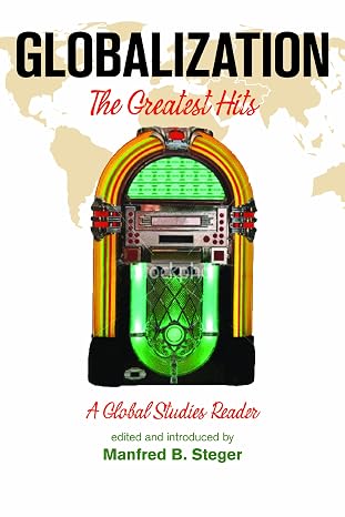 Globalization: The Greatest Hits, a Global Studies Reader: Manfred B ...