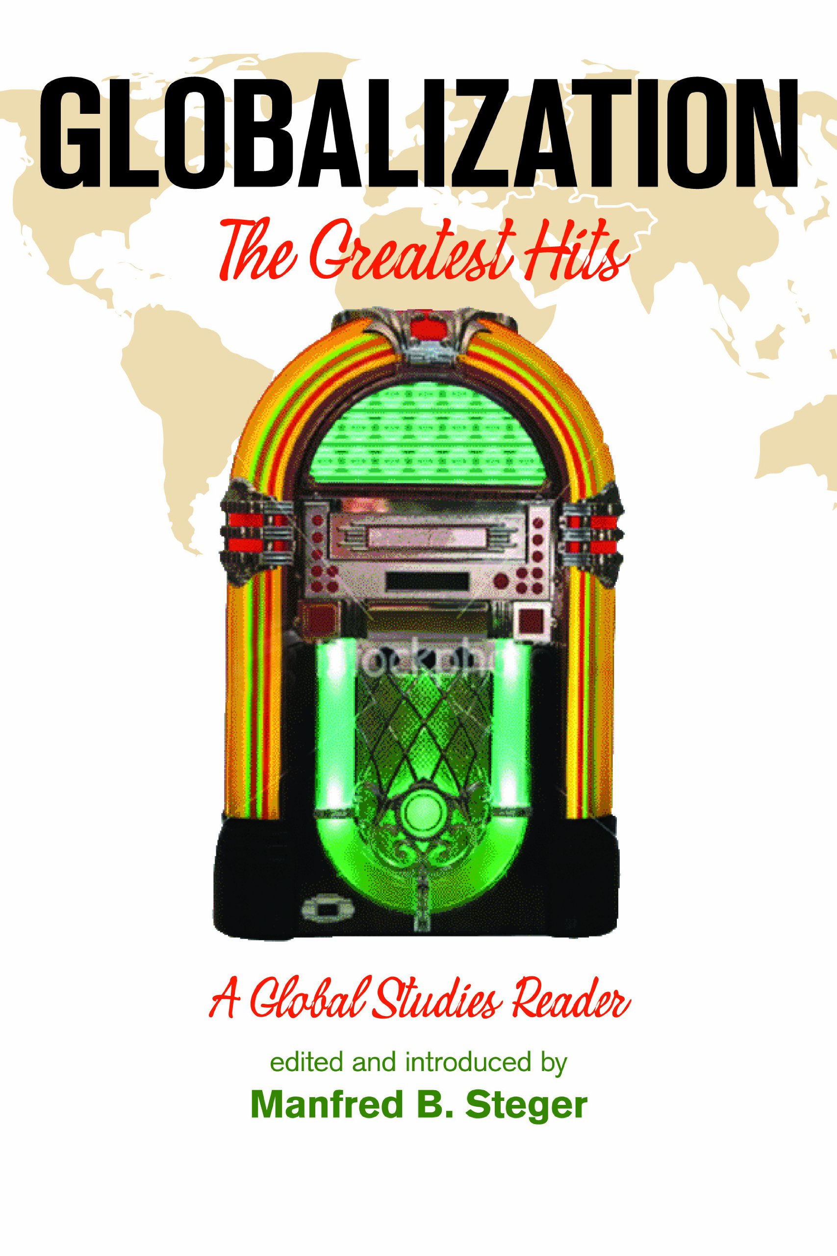 Globalization: The Greatest Hits, a Global Studies Reader: Manfred B ...